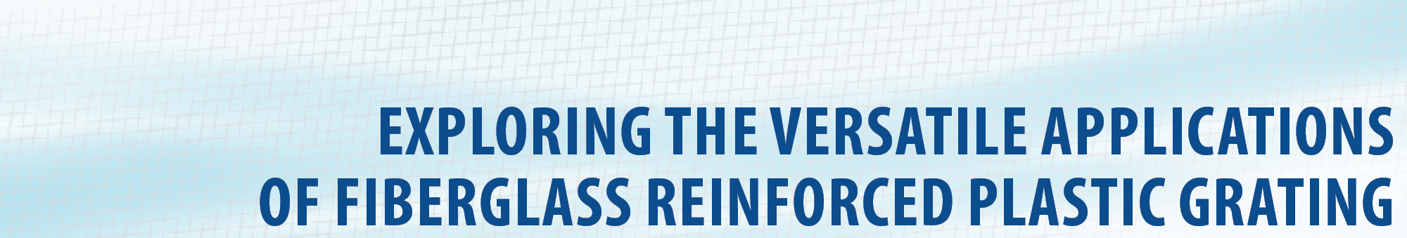 Exploring the Versatile Applications of Fiberglass Reinforced Plastic Grating